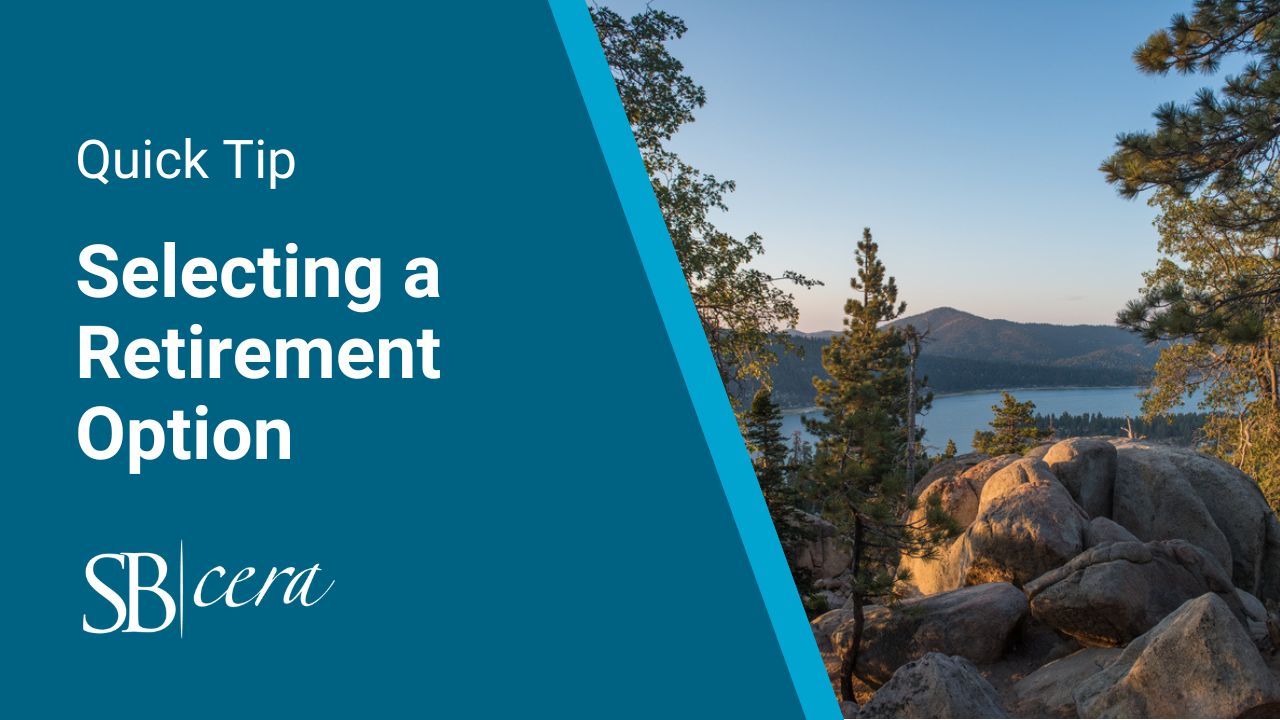 Selecting a Retirement Option - SBCERA